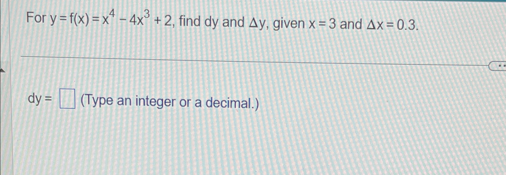 Solved For y=f(x)=x4-4x3+2, ﻿find dy and Δy, ﻿given x=3 ﻿and | Chegg.com