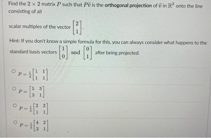Solved Find the 2×2 matrix P such that Pv is the orthogonal | Chegg.com