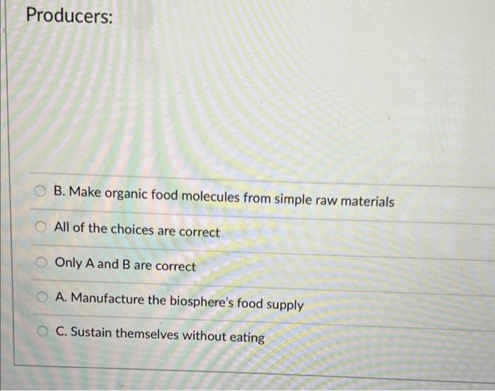 Solved Producers: B. Make organic food molecules from simple | Chegg.com