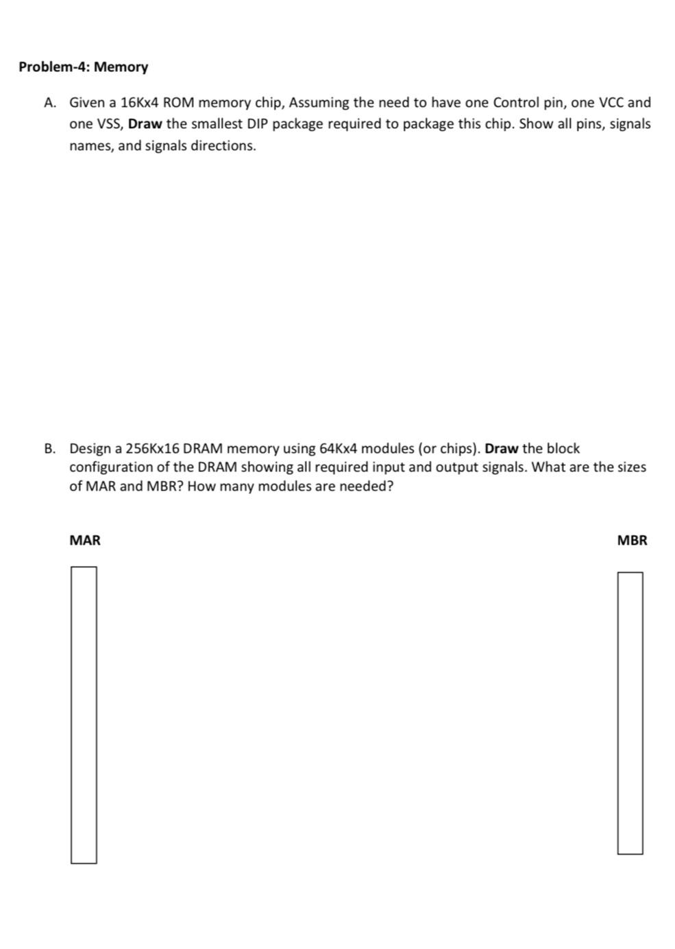 Problem-4: MemoryA. ﻿Given a 16Kx4 ﻿ROM memory chip, | Chegg.com