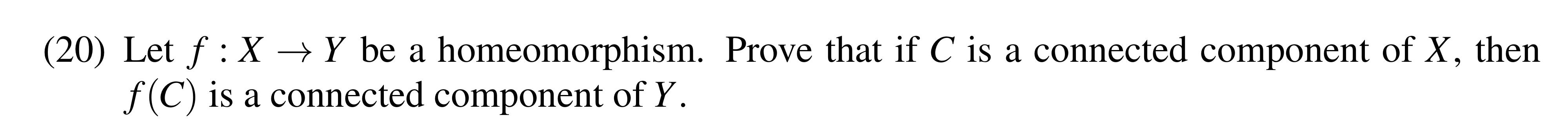 Solved (20) ﻿Let f:x→Y ﻿be a homeomorphism. Prove that if C | Chegg.com