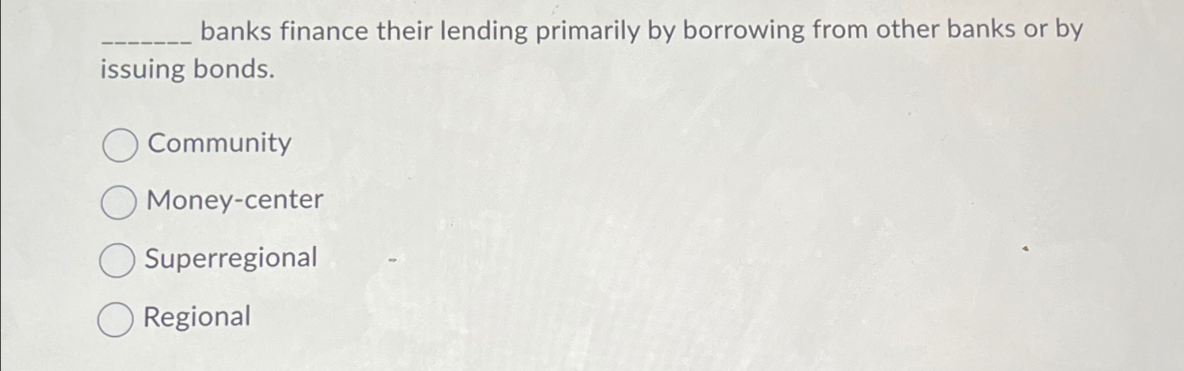 Solved banks finance their lending primarily by borrowing | Chegg.com