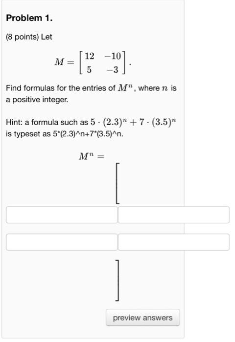 Solved Problem 1. (8 points) Let M=[125−10−3]. Find formulas | Chegg.com
