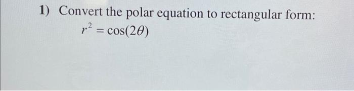 Solved convert the polar equation to rectangular form: r² = | Chegg.com