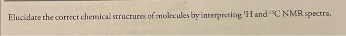 Solved Elucidate the correct chemical structures of | Chegg.com