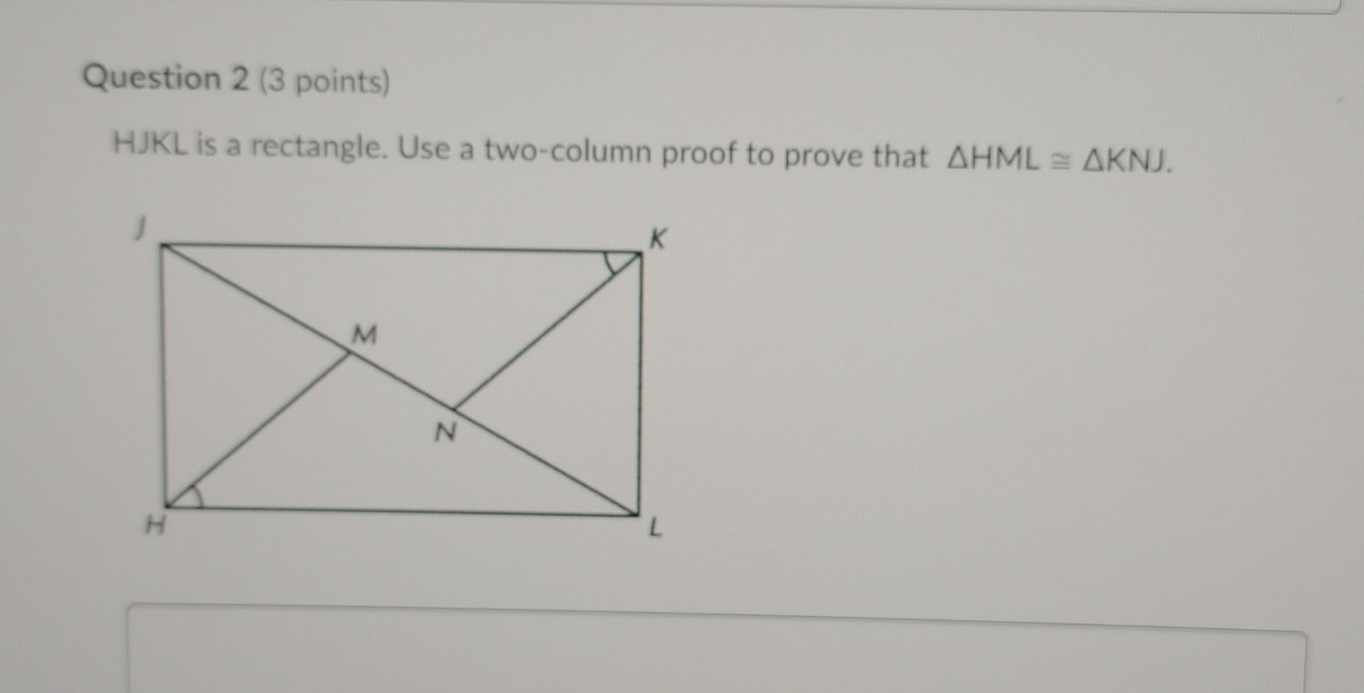 Solved HJKL is a rectangle. Use a two-column proof to prove | Chegg.com