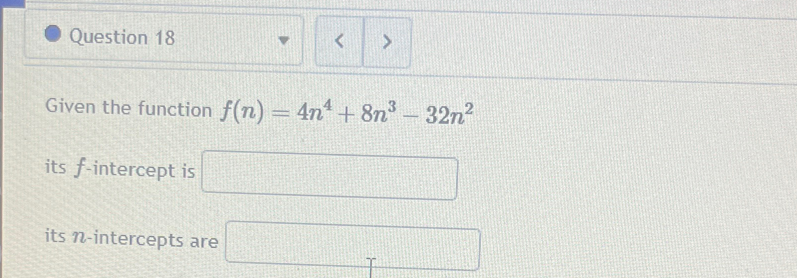Solved Given the function f(n)=4n4+8n3-32n2its f-intercept | Chegg.com
