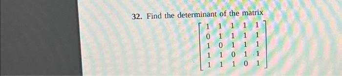 Solved 32. Find the determinant of the matrix | Chegg.com