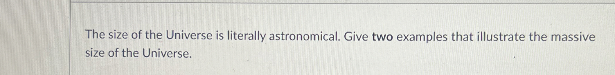 Solved The size of the Universe is literally astronomical. | Chegg.com