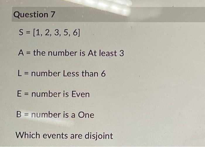 Solved Question 7 S=[1,2,3,5,6] A= the number is At least 3 | Chegg.com