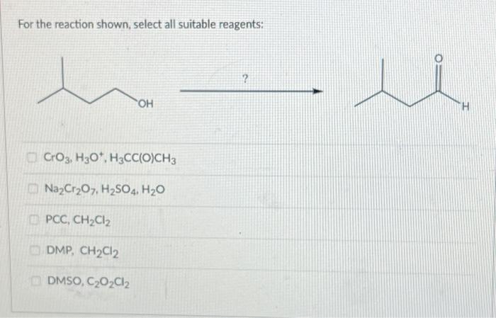 Solved For the reaction shown, select all suitable reagents: | Chegg.com