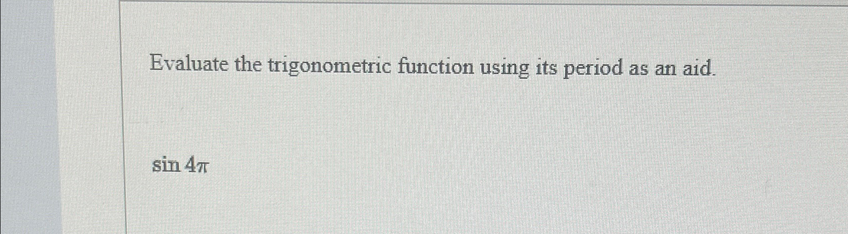 Solved Evaluate the trigonometric function using its period | Chegg.com
