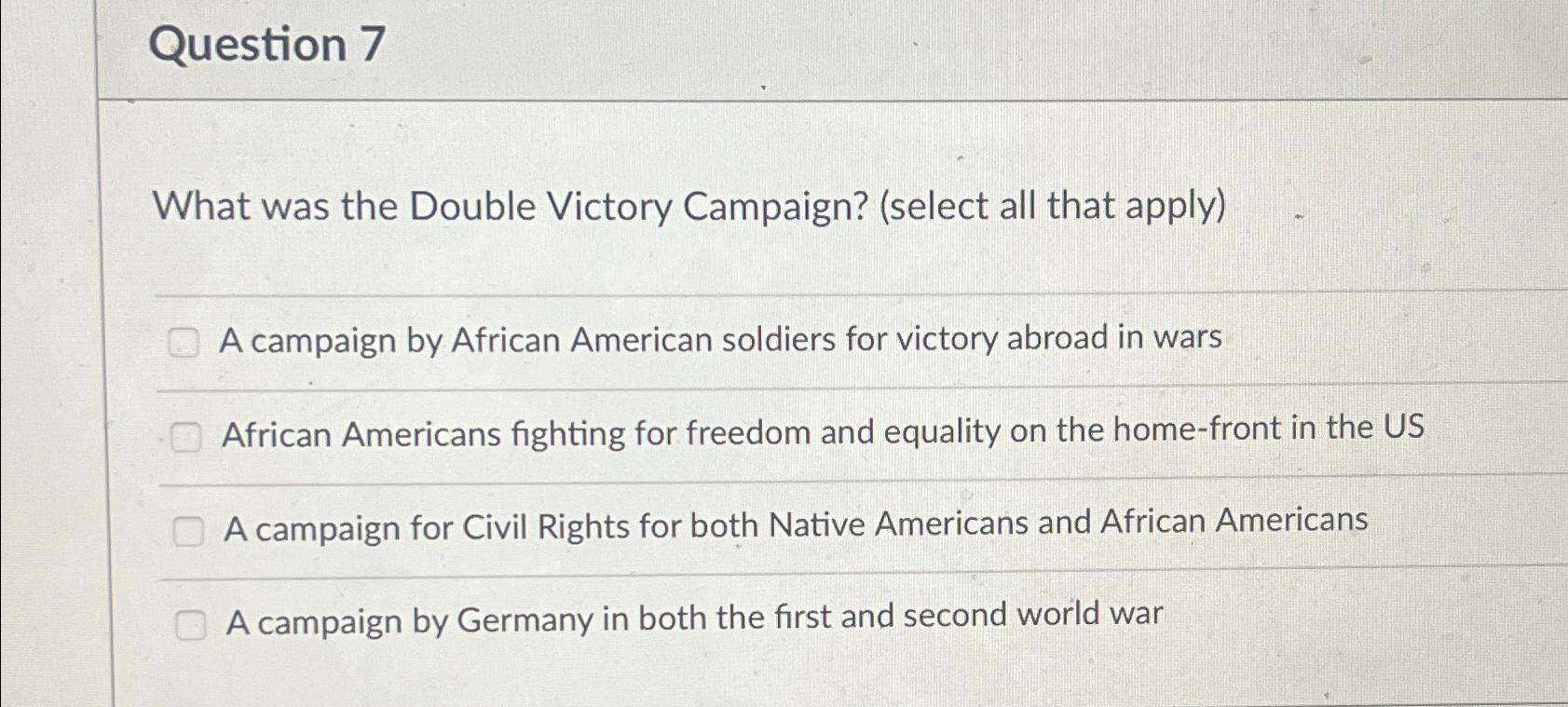 Solved Question 7What was the Double Victory Campaign? | Chegg.com