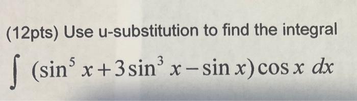 Solved (12pts) Use u-substitution to find the integral | Chegg.com