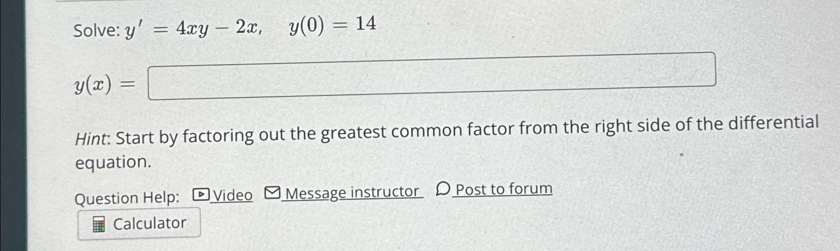 Solved Solve: y'=4xy-2x,y(0)=14y(x)=Hint: Start by factoring | Chegg.com