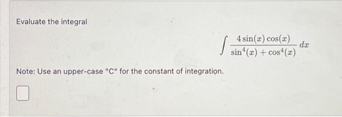 Solved Evaluate the integral ∫sin4(x)+cos4(x)4sin(x)cos(x)dx | Chegg.com