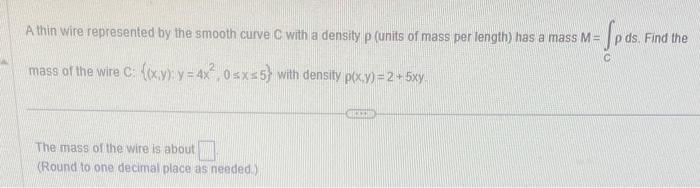 Solved A thin wire represented by the smooth curve C with a | Chegg.com