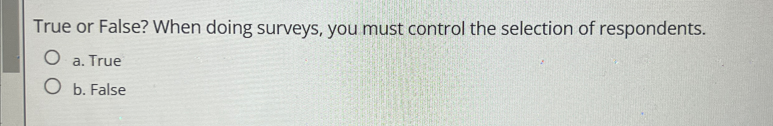 Solved True or False? When doing surveys, you must control | Chegg.com
