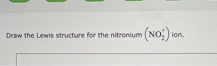 Solved Draw the Lewis structure for the nitronium (no) ion . | Chegg.com