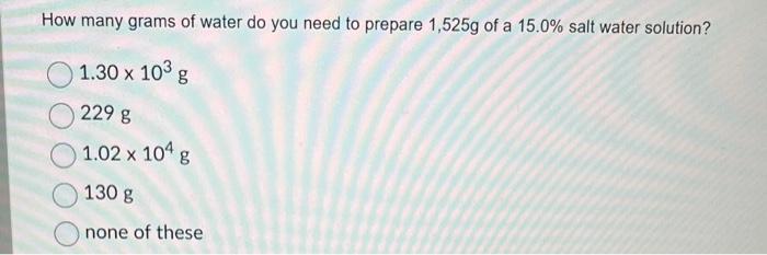 Solved How many grams of water do you need to prepare 1,525 | Chegg.com