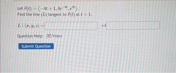 Solved Let r(t)= −4t+1,4e−4t,e2t Find the line (L) tangent | Chegg.com