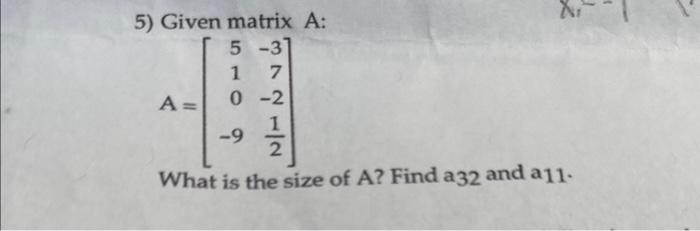Solved 5) Given matrix A: A=⎣⎡510−9−37−221⎦⎤ What is the | Chegg.com