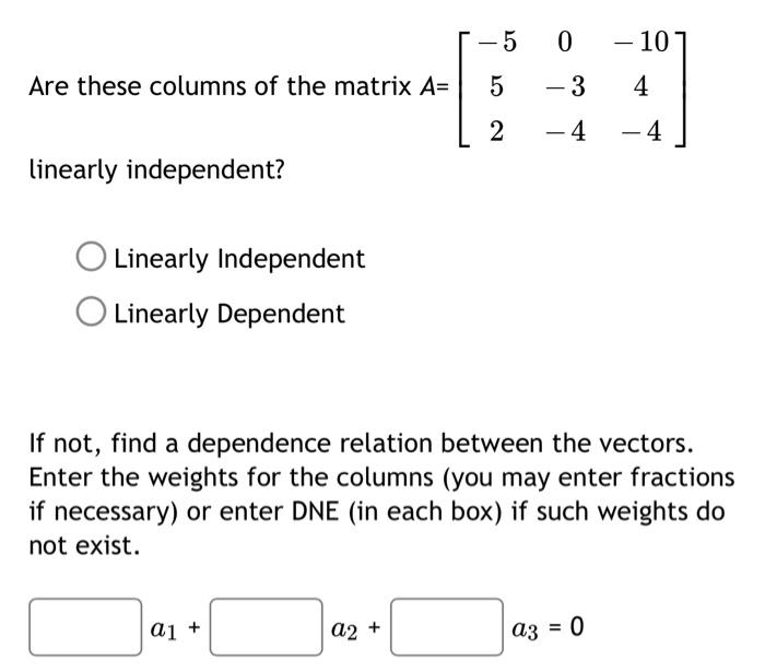 Solved Are these columns of the matrix A=⎣⎡−5520−3−4−104−4⎦⎤ | Chegg.com