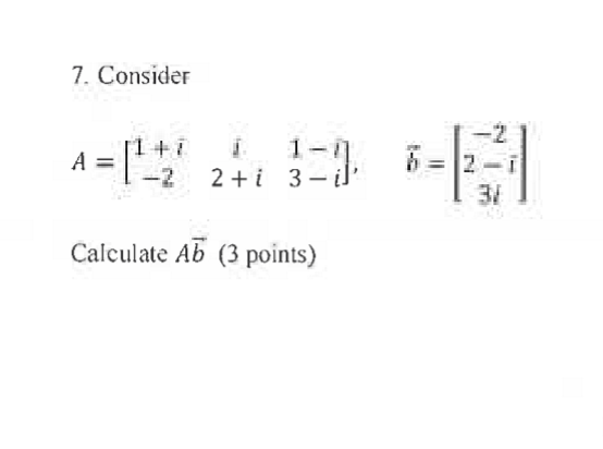 Solved ConsiderA=[1+ii1-i-22+i3-i],vec(b)=[-22-i3i]Calculate | Chegg.com