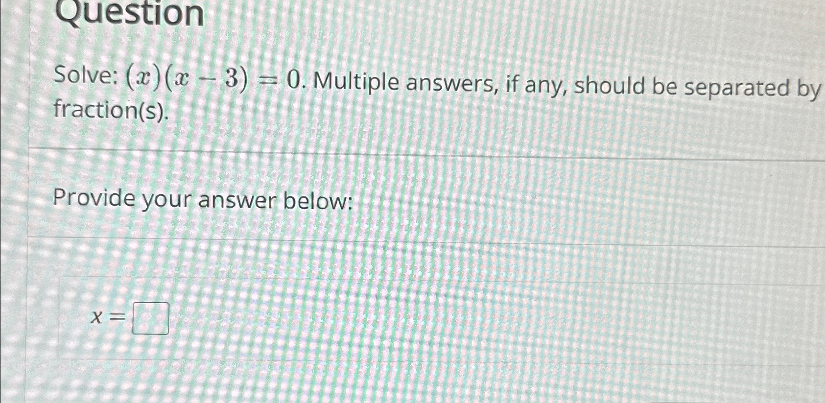 Solved QuestionSolve: (x)(x-3)=0. ﻿Multiple answers, if any, | Chegg.com