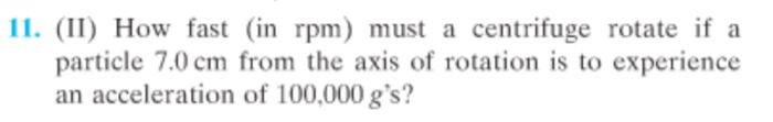 Solved 11. (II) How fast in rpm) must a centrifuge rotate if | Chegg.com