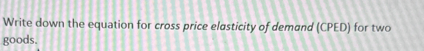 Solved Write down the equation for cross price elasticity of | Chegg.com