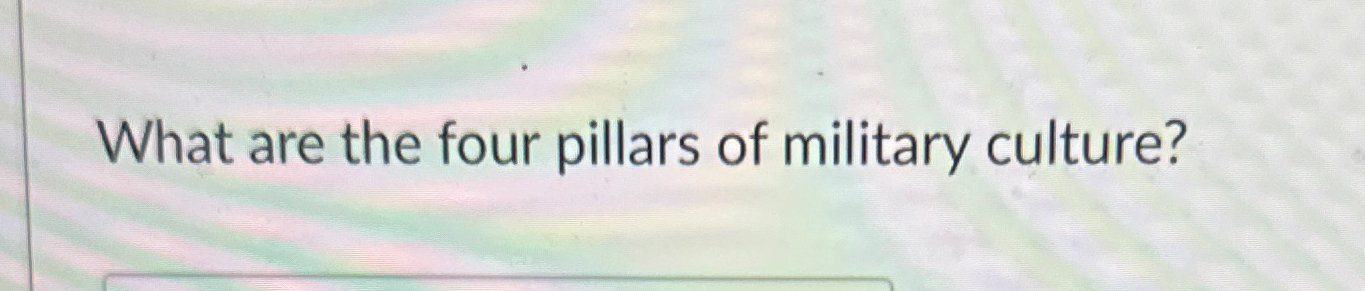 Solved What are the four pillars of military culture? | Chegg.com