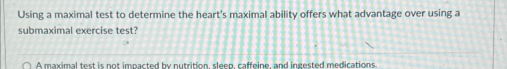Solved Using a maximal test to determine the heart's maximal | Chegg.com