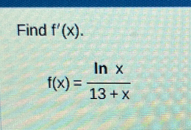 Solved Find f'(x).f(x)=lnx13+x | Chegg.com
