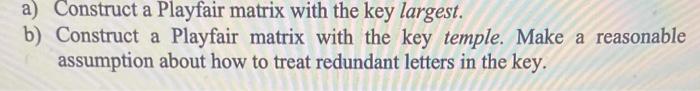 a) Construct a Playfair matrix with the key largest. | Chegg.com