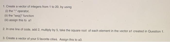 Solved 1. Create a vector of integers from 1 to 20 , by | Chegg.com