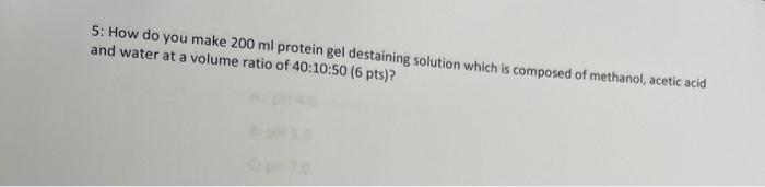Solved 5: How do you make 200 ml protein gel destaining | Chegg.com