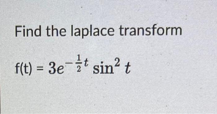 Solved Find the laplace transform f(t)=3e−21tsin2t | Chegg.com