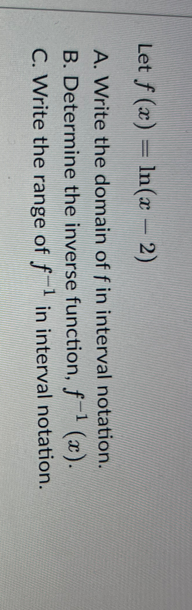 Solved Let f(x)=ln(x-2)A. ﻿Write the domain of f ﻿in | Chegg.com