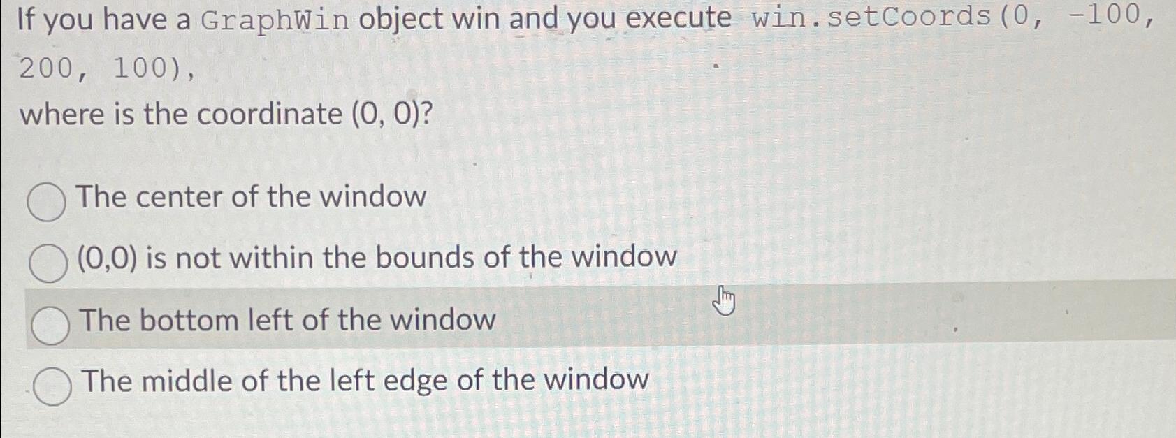 Solved If you have a GraphWin object win and you execute | Chegg.com
