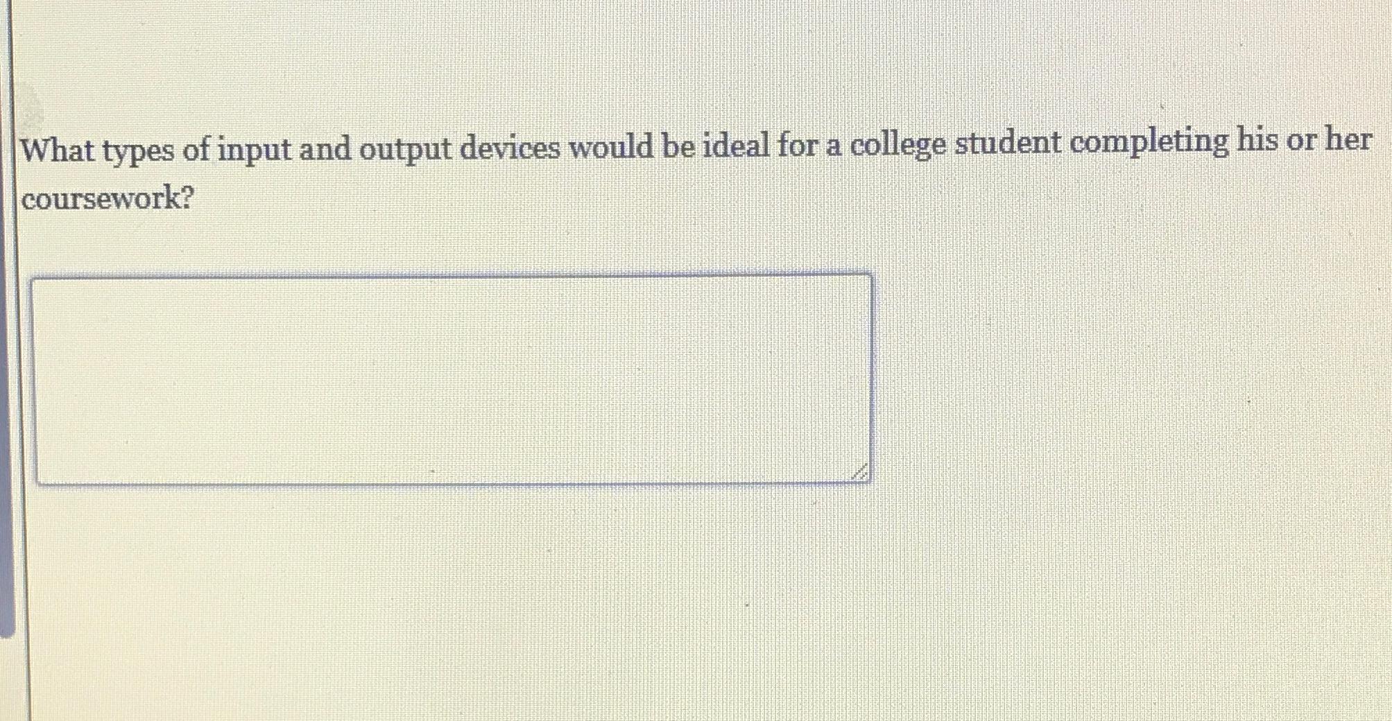 Solved What types of input and output devices would be ideal | Chegg.com