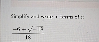 Solved Simplify and write in terms of i ﻿:-6+-18218 | Chegg.com