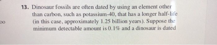 Solved 13. Dinosaur fossils are often dated by using an | Chegg.com