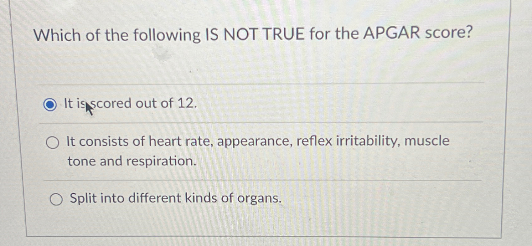 Solved Which of the following IS NOT TRUE for the APGAR | Chegg.com