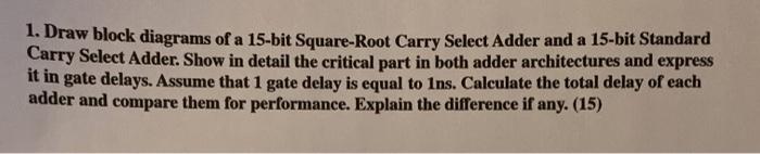 Solved 1. Draw block diagrams of a 15-bit Square-Root Carry | Chegg.com Solved 1. Draw block diagrams of a 15-bit Square-Root Carry | Chegg.com