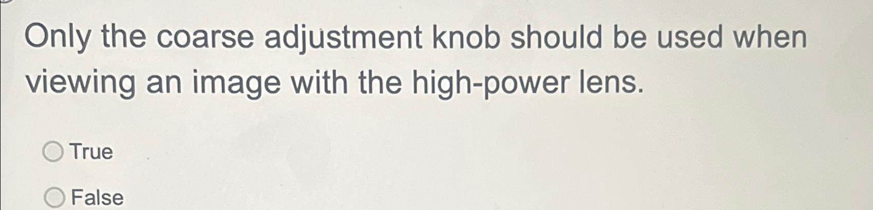 Solved Only the coarse adjustment knob should be used when | Chegg.com