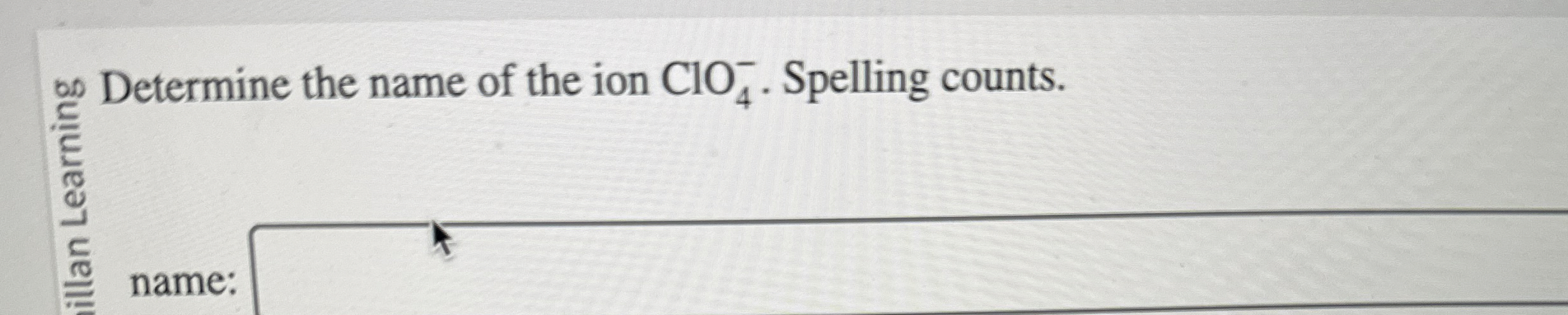 Solved ?50 ﻿Determine the name of the ion ClO4-. ﻿Spelling | Chegg.com
