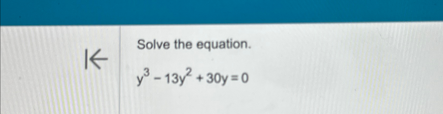 Solved Solve the equation.y3-13y2+30y=0 | Chegg.com