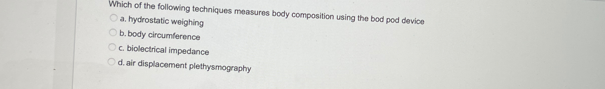 Solved Which of the following techniques measures body | Chegg.com