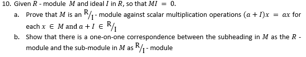 Solved 10. Given R-module M and ideal I in R, so that MI = | Chegg.com